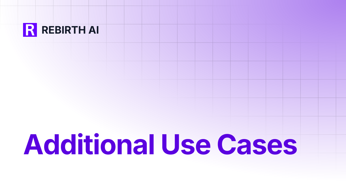 Additional Use Cases | REBIRTH AI