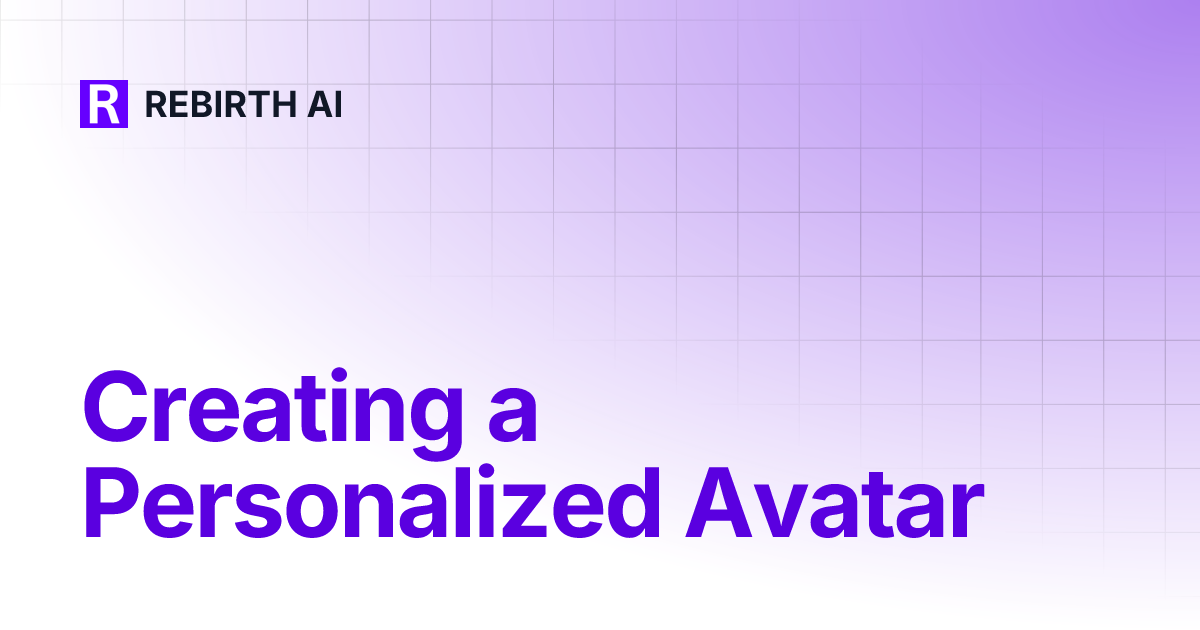 Creating a Personalized Avatar | REBIRTH AI